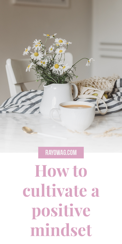 How to cultivate a positive mindset - Rayowag